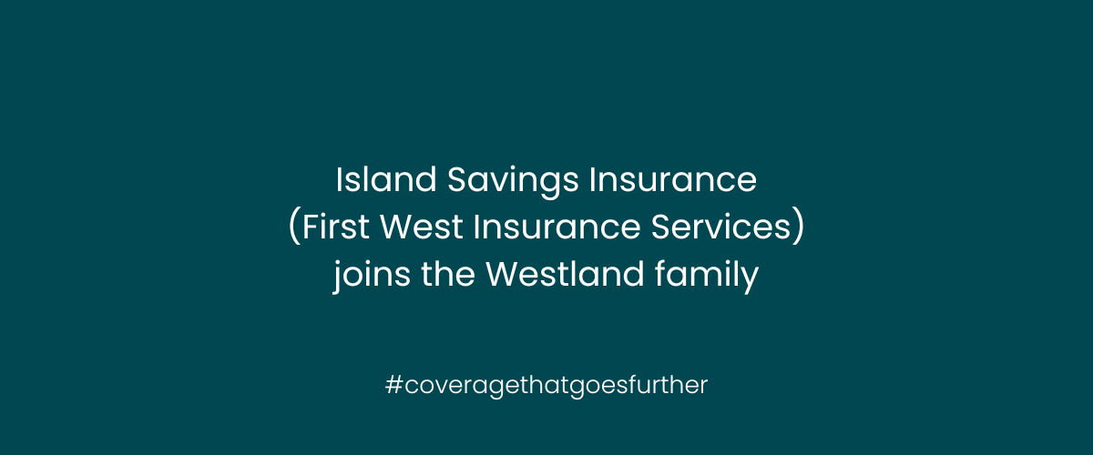 Island Savings Insurance (First West Insurance Services) is now ...