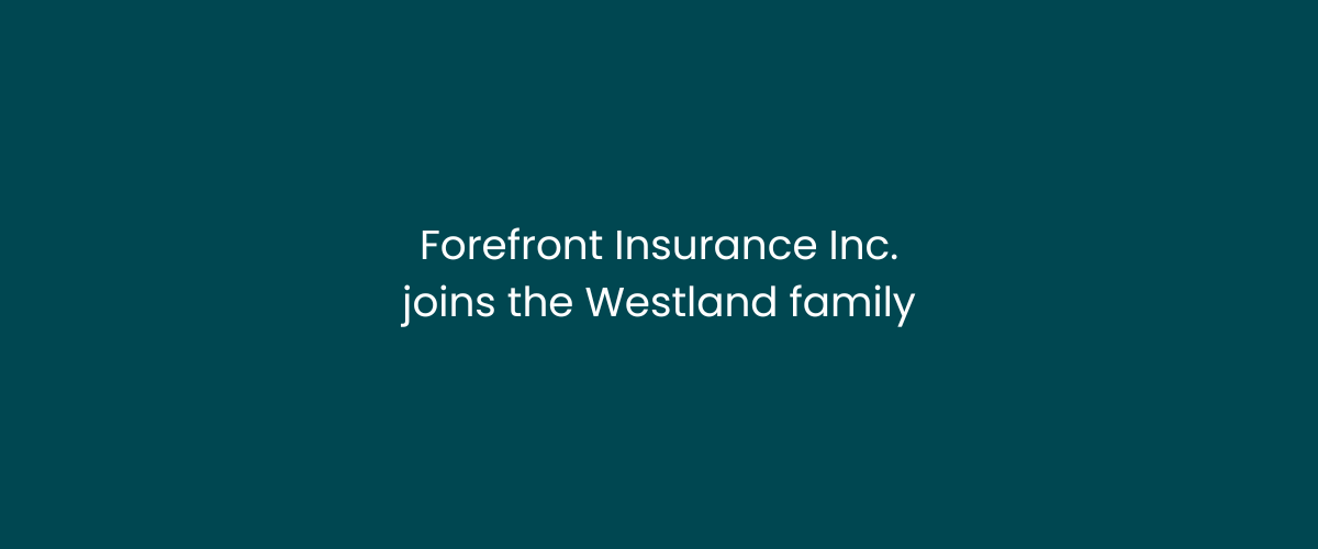 Forefront Insurance Inc. is now Westland Insurance | Westland Insurance